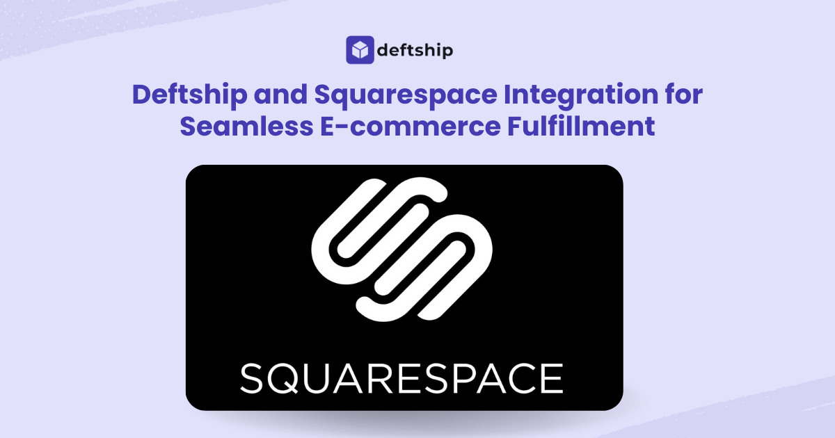 Deftship and Squarespace Integration for Seamless E-commerce Fulfillment | Deftship