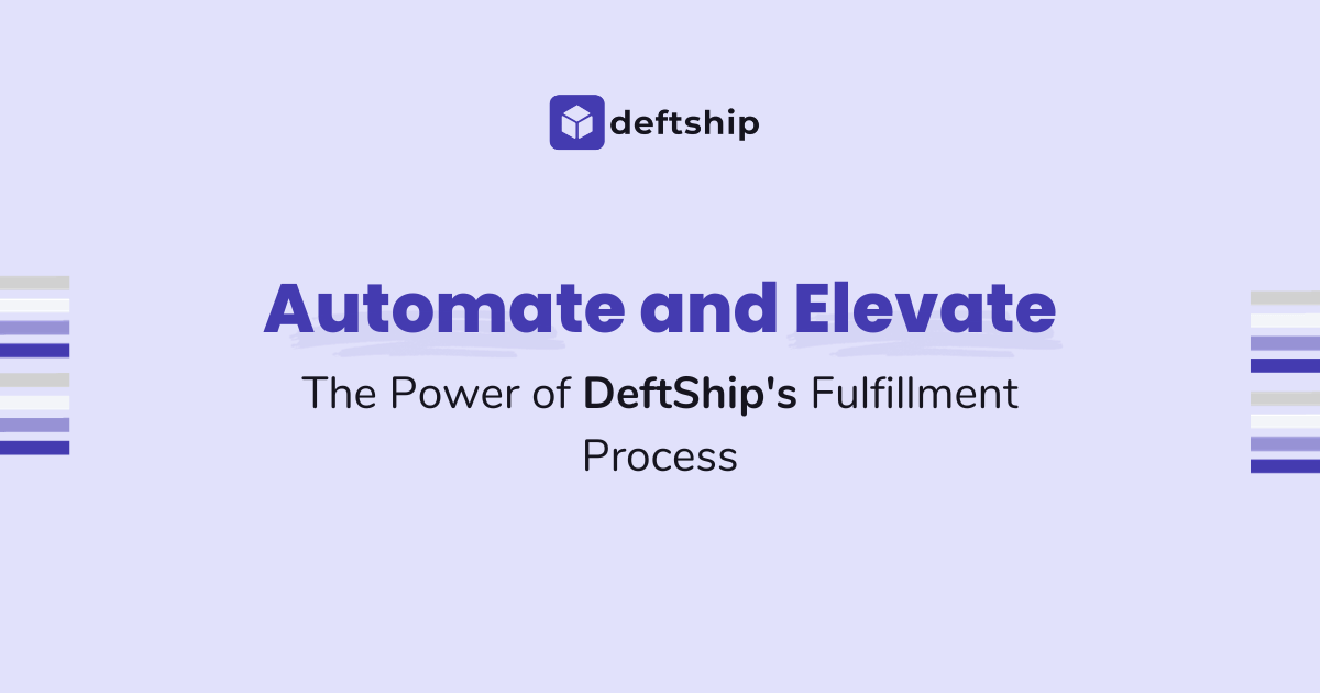 Automate and Elevate: The Power of DeftShip's Fulfillment Process | Deftship